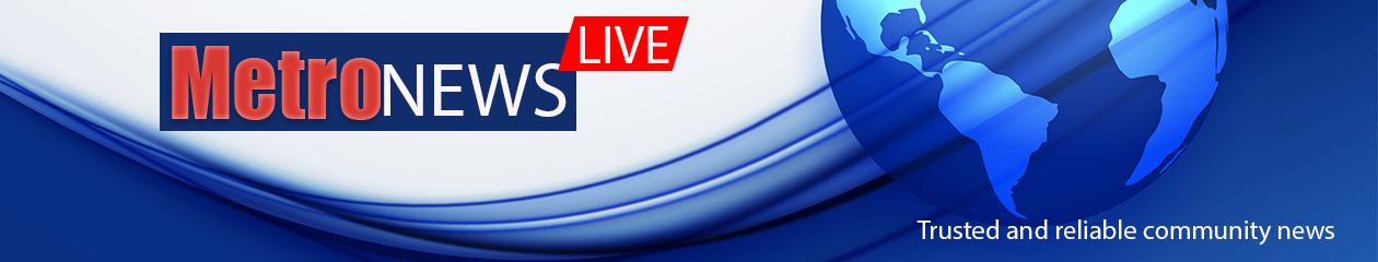 Metro News | Live | Trusted reporting without fear or favor
